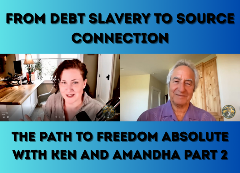 From Debt Slavery to Source Connection - The Path to Freedom Absolute with Ken and Amandha Part ...